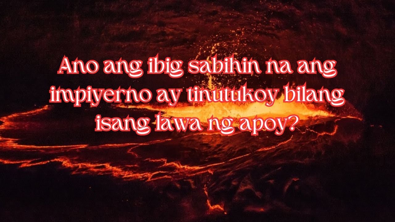Ano ang ibig sabihin na ang IMPIYERNO ay tinutukoy bilang isang LAWA NG ...