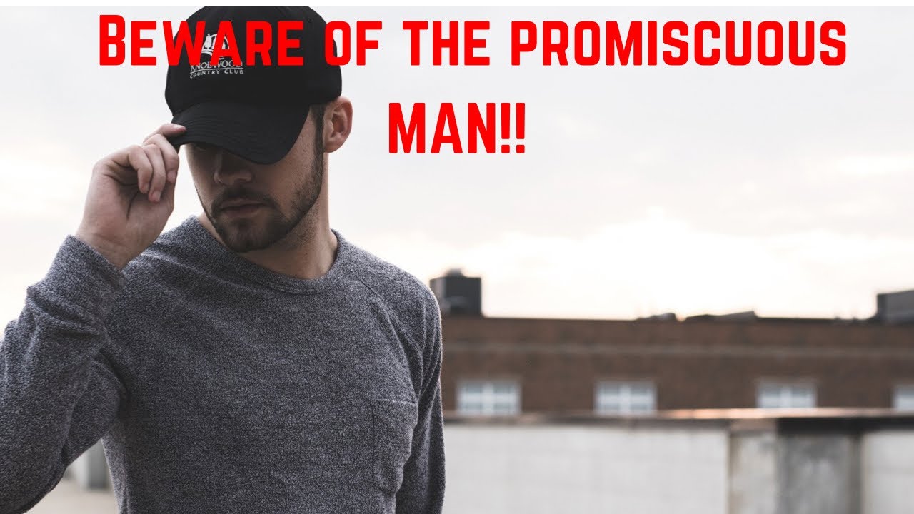 Beware of the PROMISCUOUS MAN!! - YouTube