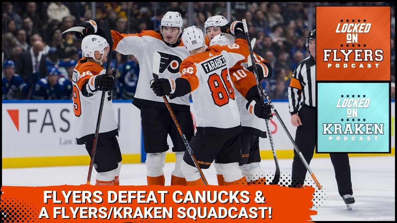 Flyers dominate Canucks & A Seattle Preview Crossover with Locked on ...