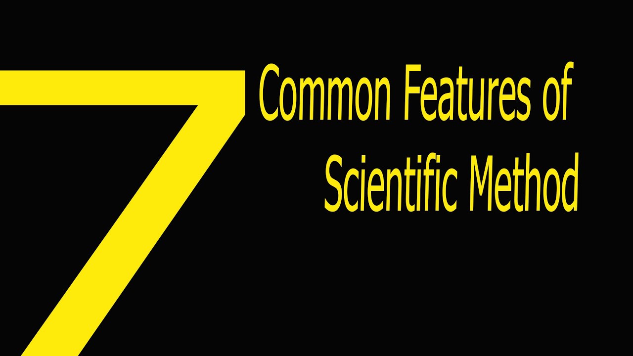 7 Common Features Of Scientific Method YouTube 7-common-features-of-scientific-method-youtube