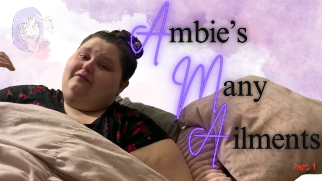 Ambies Many Ailments Part 1 - YouTube