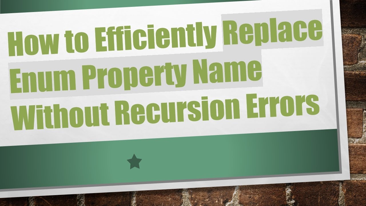 How To Efficiently Replace Enum Property Name Without Recursion Errors 9822