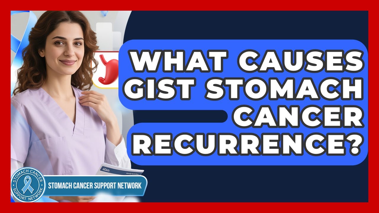What Causes GIST Stomach Cancer Recurrence? - Stomach Cancer Support ...