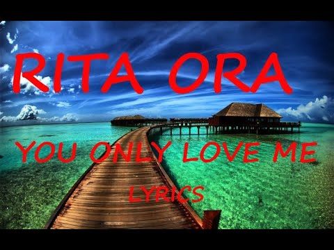 Rita Ora_-_You only love me official Lyrics - YouTube