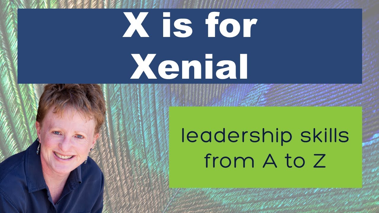 Leadership Skills from A to Z: X is for Xenial - YouTube