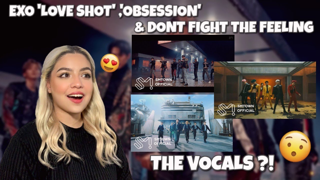 [REACTION] EXO 'LOVE SHOT' , 'OBSESSION' & DONT FIGHT THE FEELING - YouTube