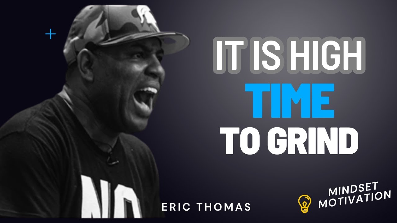 TIME TO GRIND | ERIC THOMAS | MOTIVATIONAL VIDEO - YouTube