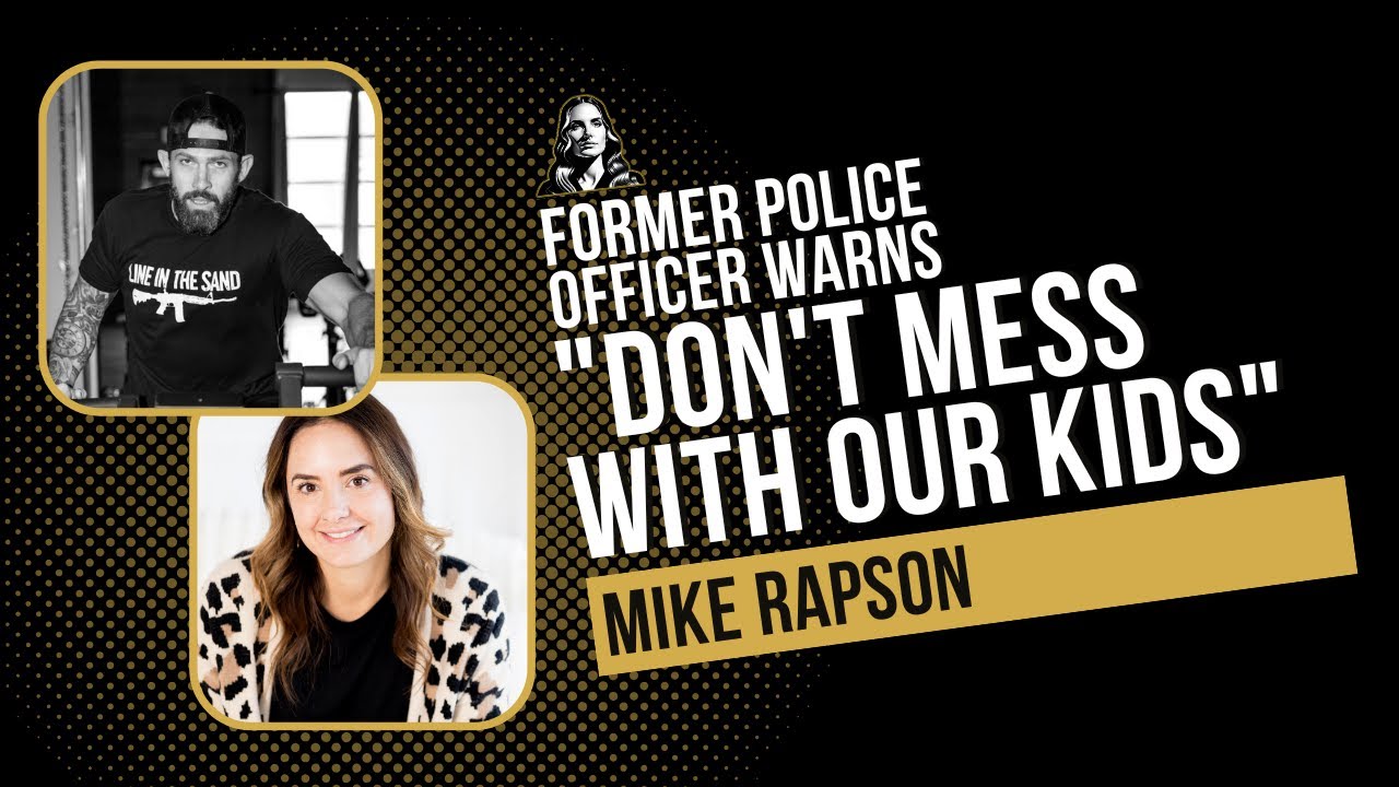 Former Police Officer Warns "Don't Mess with Our Kids" with Mike Rapson ...