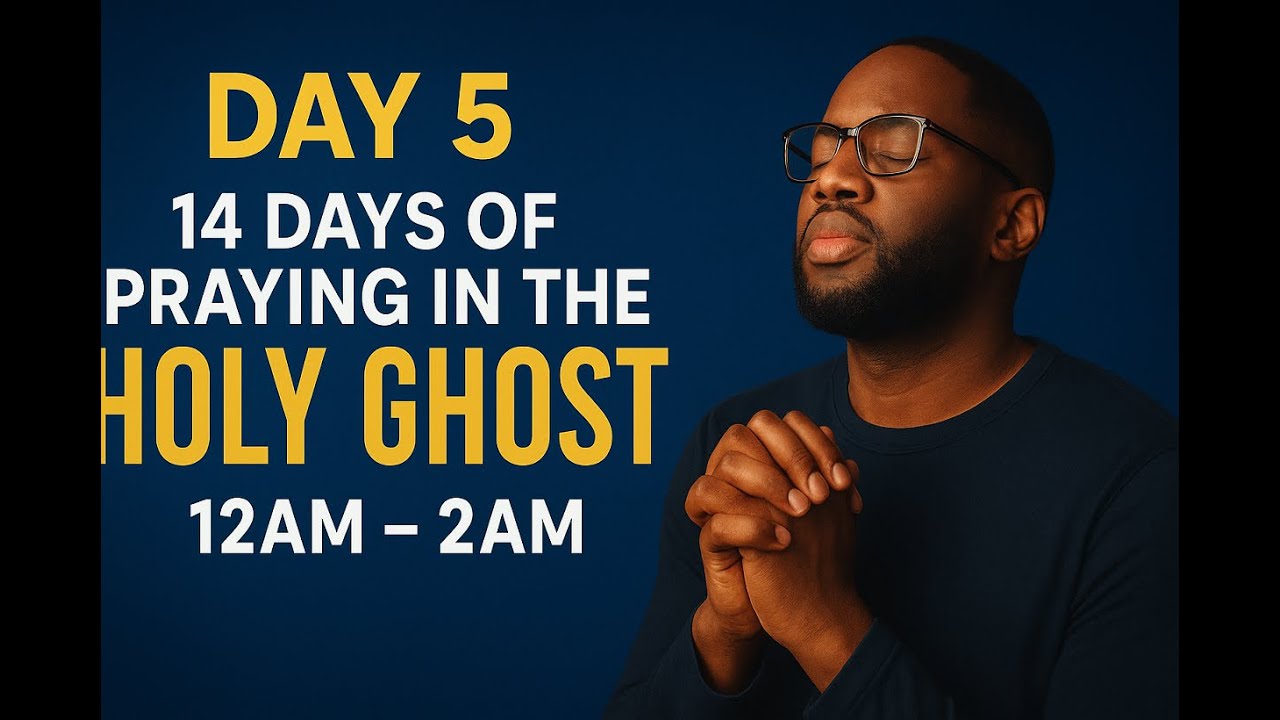 DAY 5 – 14 Days of Praying in the Holy Ghost (12AM–2AM) | Alignment ...