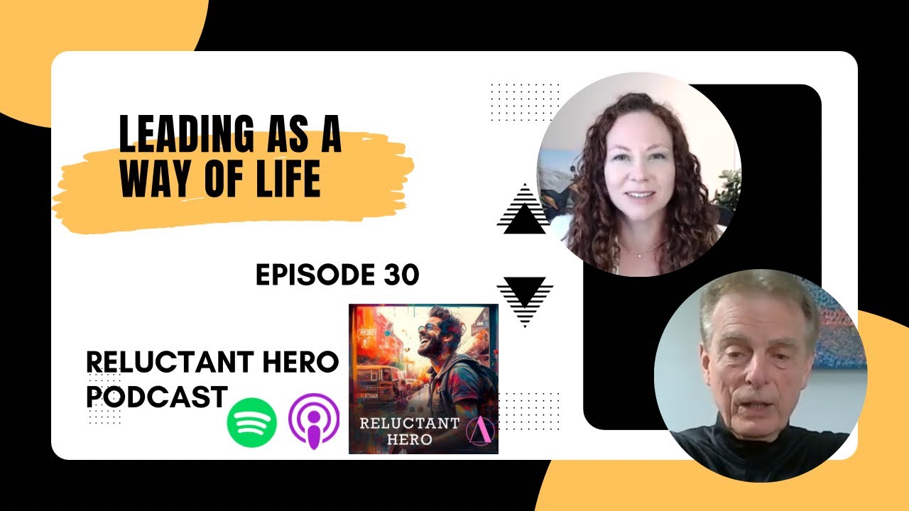 Reluctant Hero Podcast - Leading as a Way of Life with Len Rothman ...