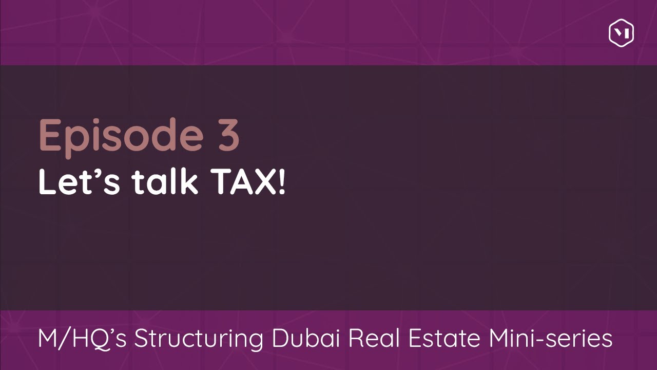 Structuring Dubai RE webcast mini-series: Episode 3 – LET'S TALK TAX! - YouTube