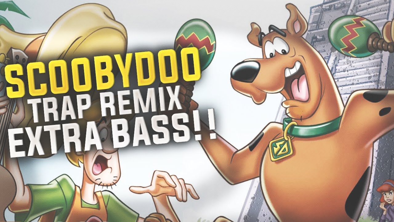 SCOOBY DOO TRAP REMIX + EXTRA BASS !!! - YouTube