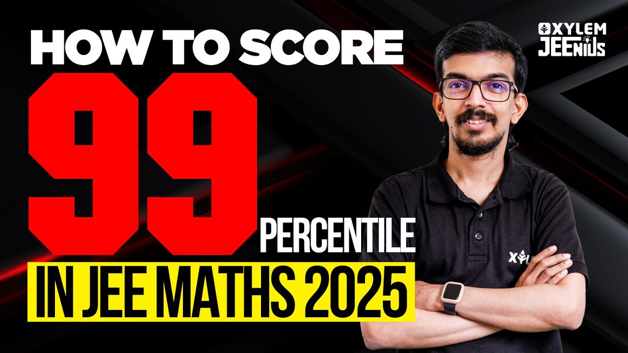 How To Score 99 Percentile In JEE Mathematics 2025 | Xylem JEEnius ...