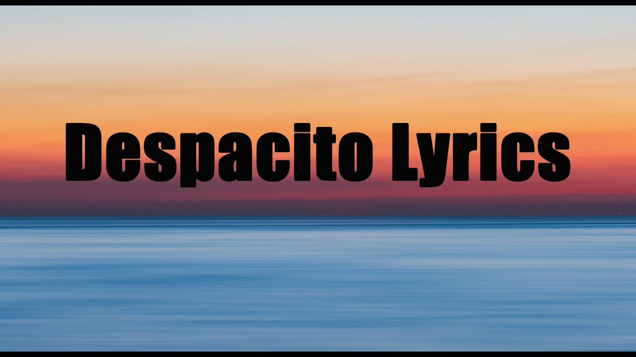 Luis Fonsi & Daddy Yankee - Despacito (Lyrics / Lyric Video) - YouTube