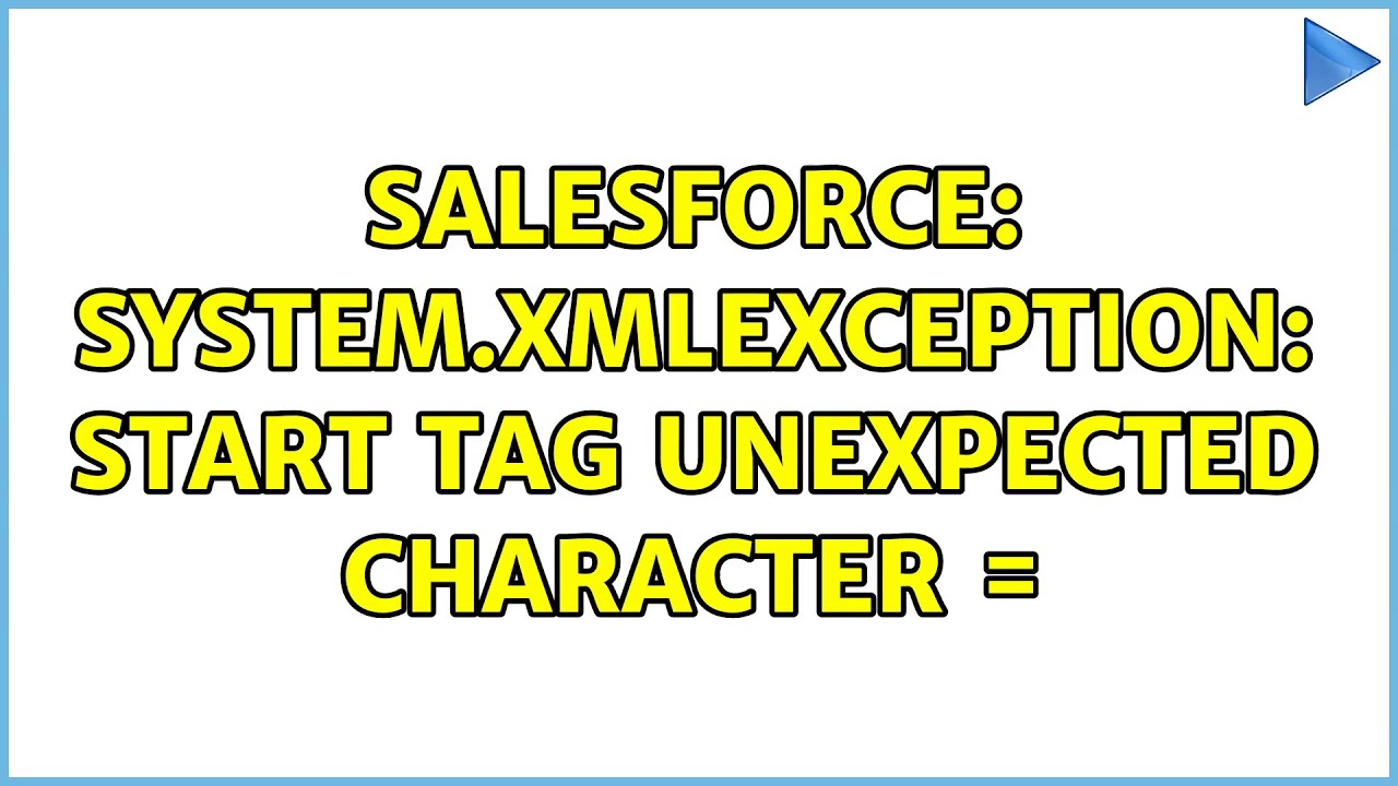 Salesforce: System.XmlException: start tag unexpected character = - YouTube