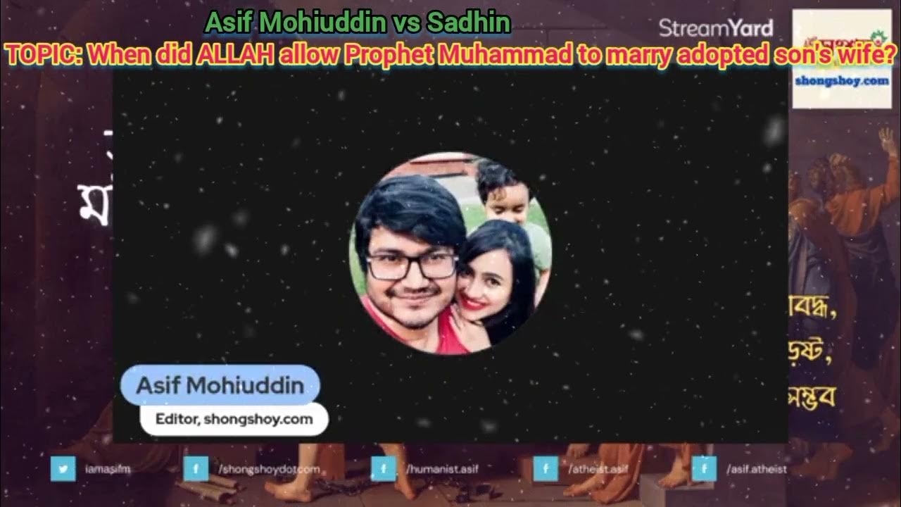Asif Mohiuddin vs Sadhin, TOPIC: When did ALLAH allow Prophet Muhammad to marry adopted son's ...