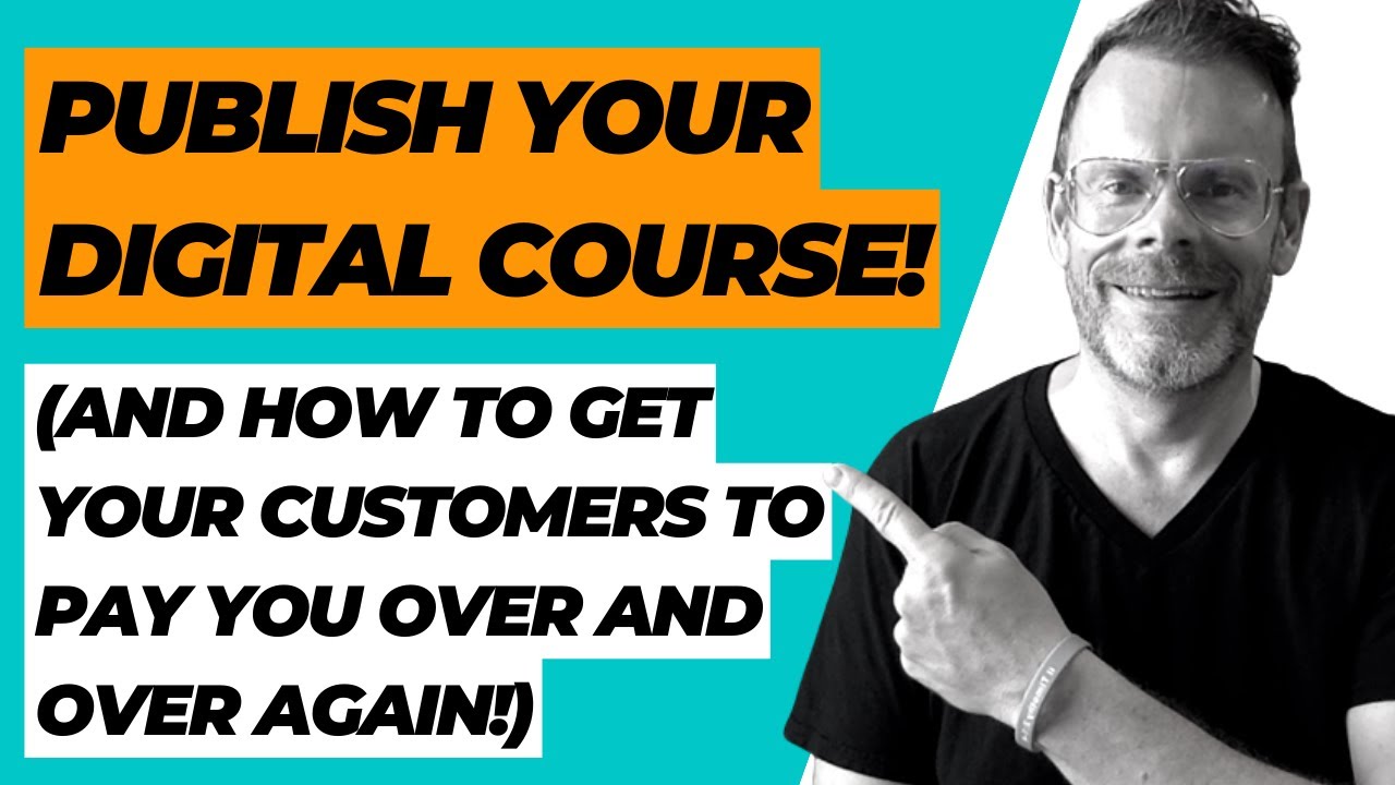 How to Publish a Digital Course & How to Get Customers to Pay Over and ...