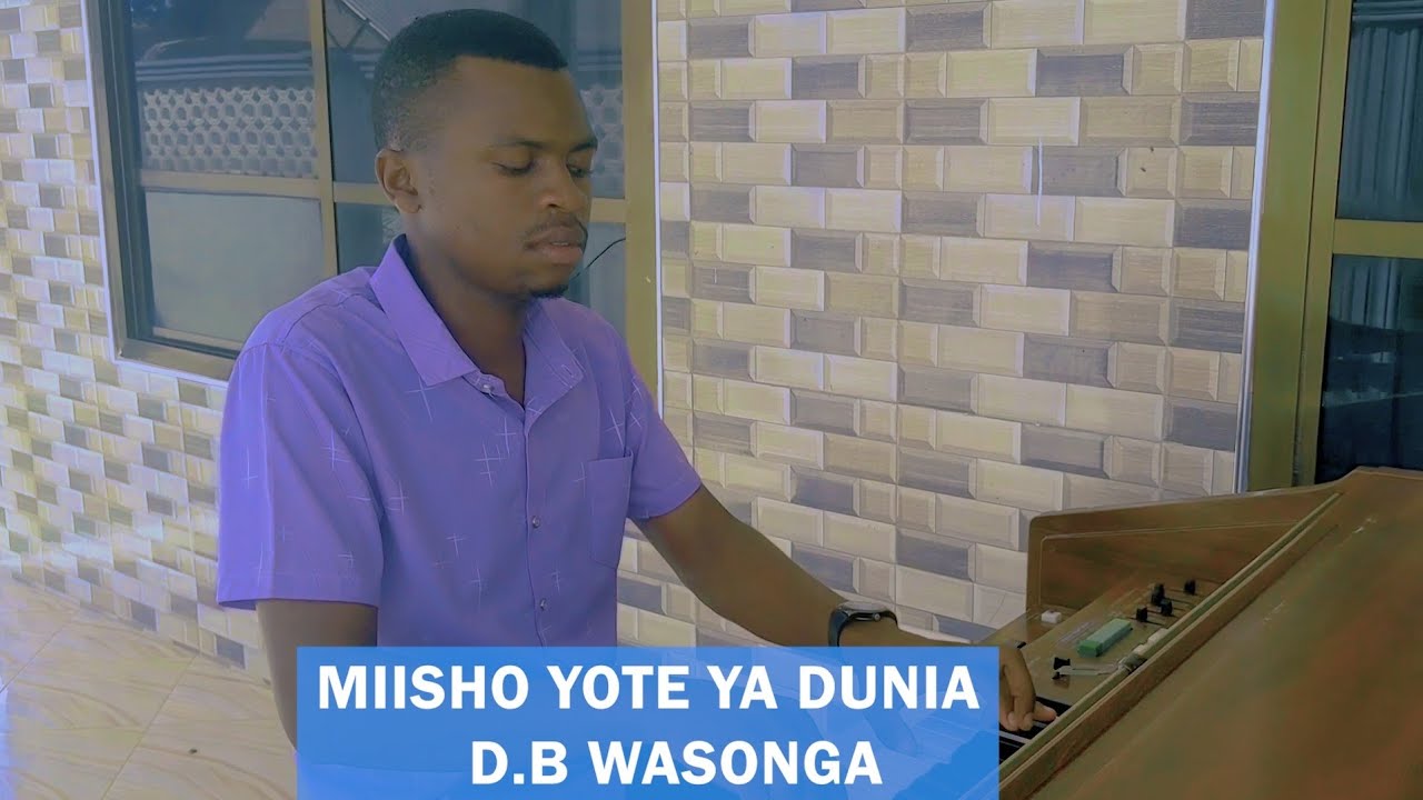 MIISHO YOTE YA DUNIA: D.B. WASONGA - YouTube