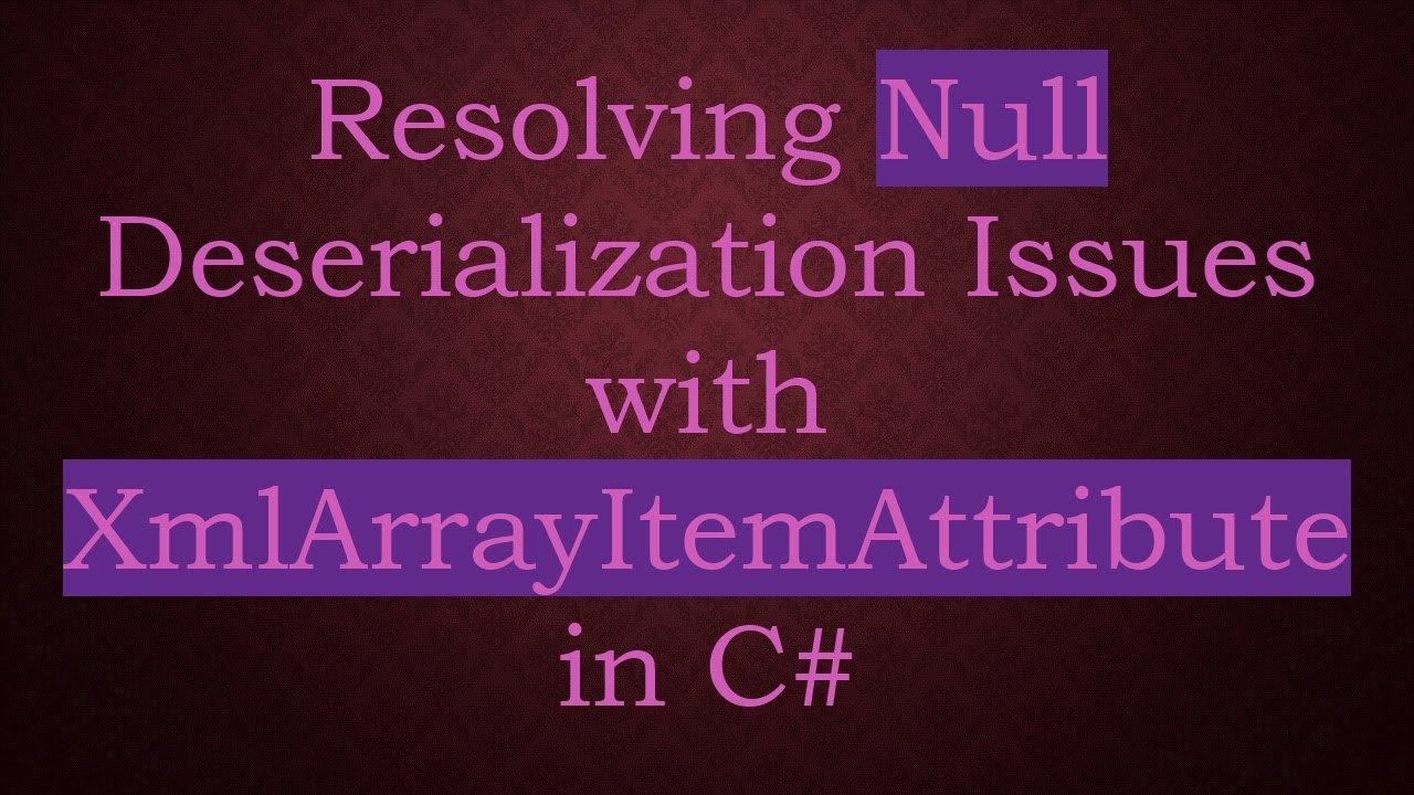 Resolving Null Deserialization Issues With Xmlarrayitemattribute In C