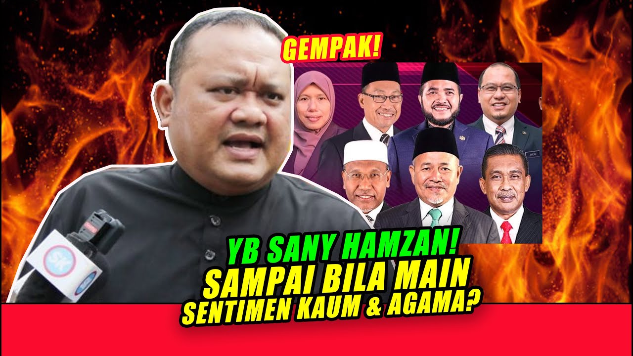 YB SANY HAMZAN! PEMBANGKANG SAMPAI BILA MAIN SENTIMEN KAUM & AGAMA ...