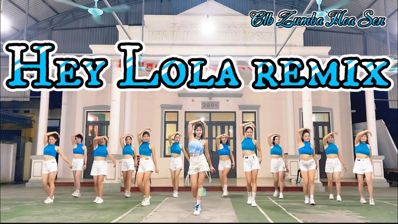 HEY LOLA REMIX / ZUMBA DANCE / CLB ZUNBA HOA SEN - YouTube