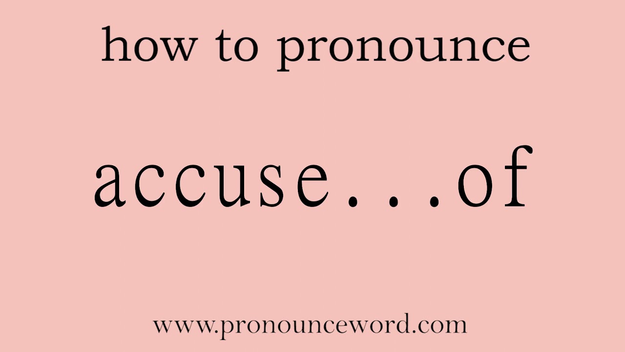 Accuse of How To Pronounce Accuse of In English correct Start accuse-of-how-to-pronounce-accuse-of-in-english-correct-start