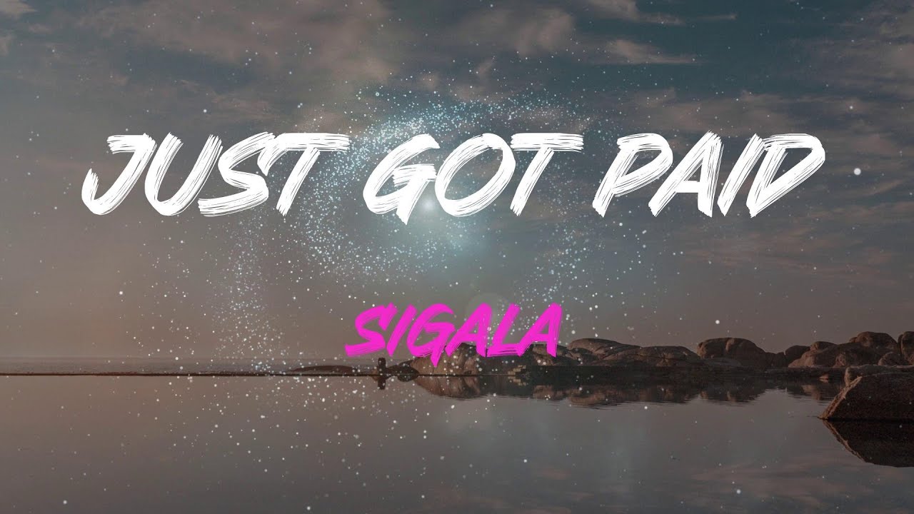Sigala - Just Got Paid Lyrics | I Just Got Paid - YouTube