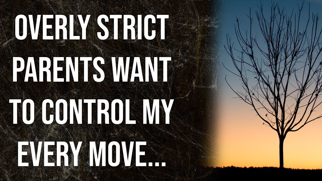 Overly strict parents want to control my every move... - YouTube