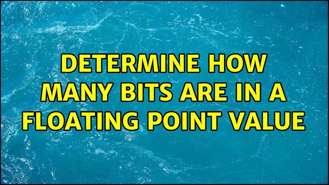 Determine how many bits are in a floating point value - YouTube
