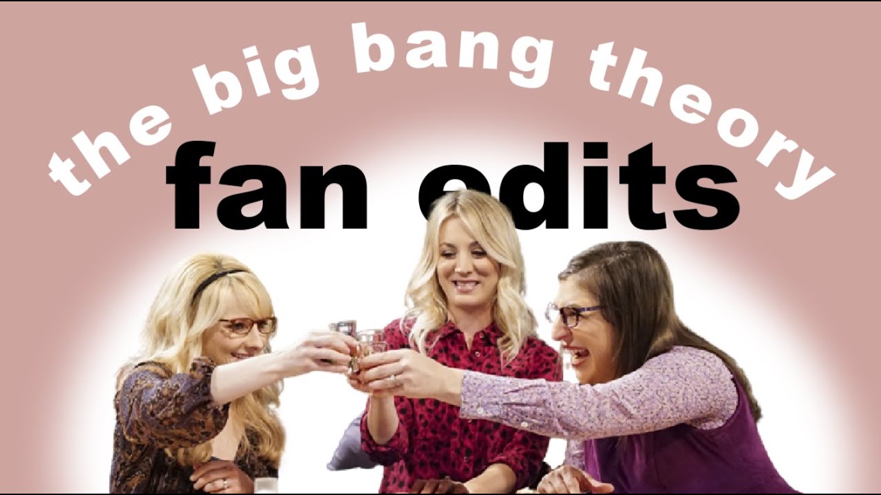 my big bang fan edits / the big bang theory - YouTube