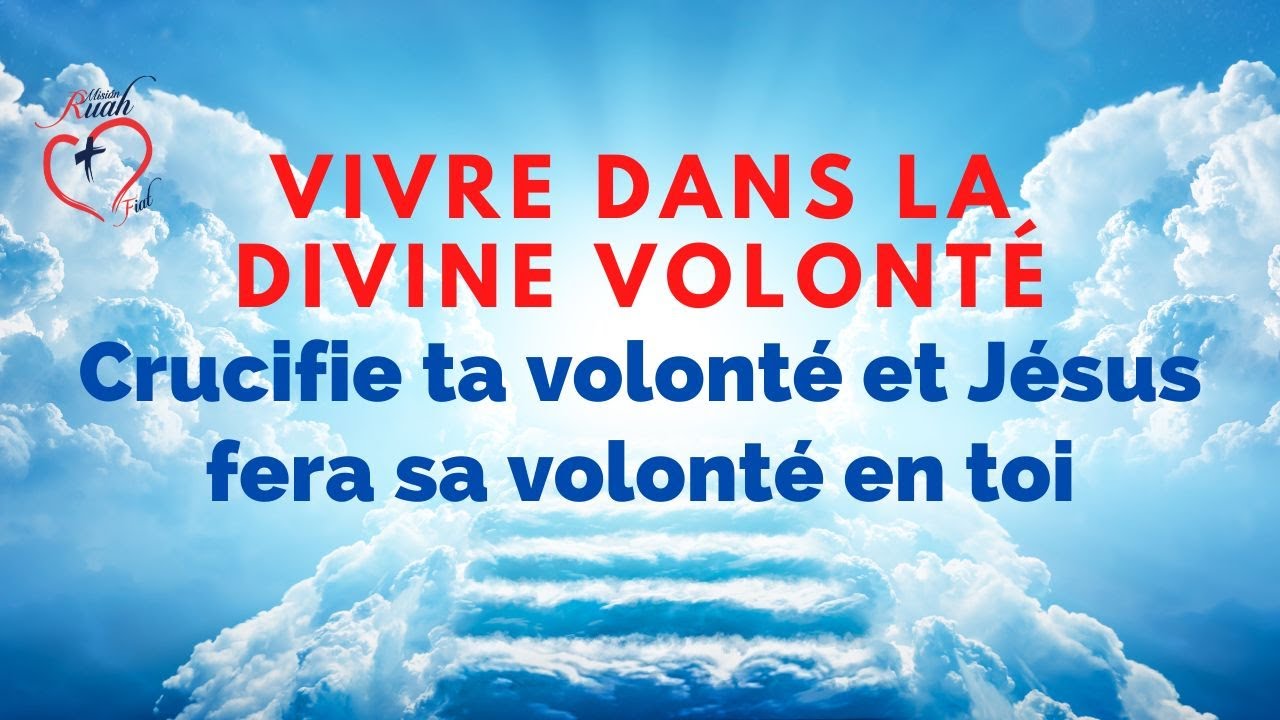 VIVRE DANS LA DIVINE VOLONTÉ .Crucifie ta volonté et Jésus fera sa ...