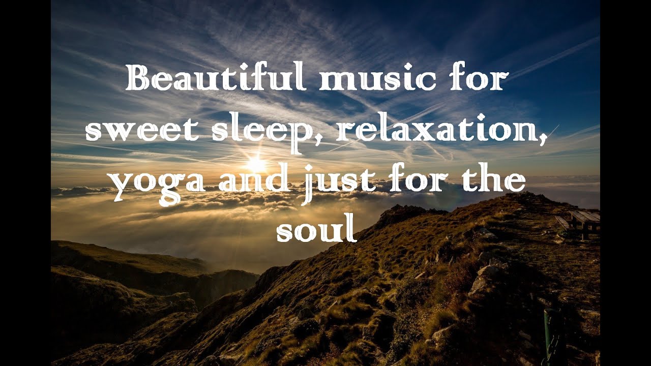 Beautiful music for soul, relaxation, yoga and deep sleep-For sweet ...