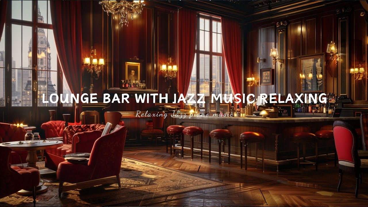Lounge Bar & Jazz with Jazz Music Relaxing 🍷 Soothing Background Music ...
