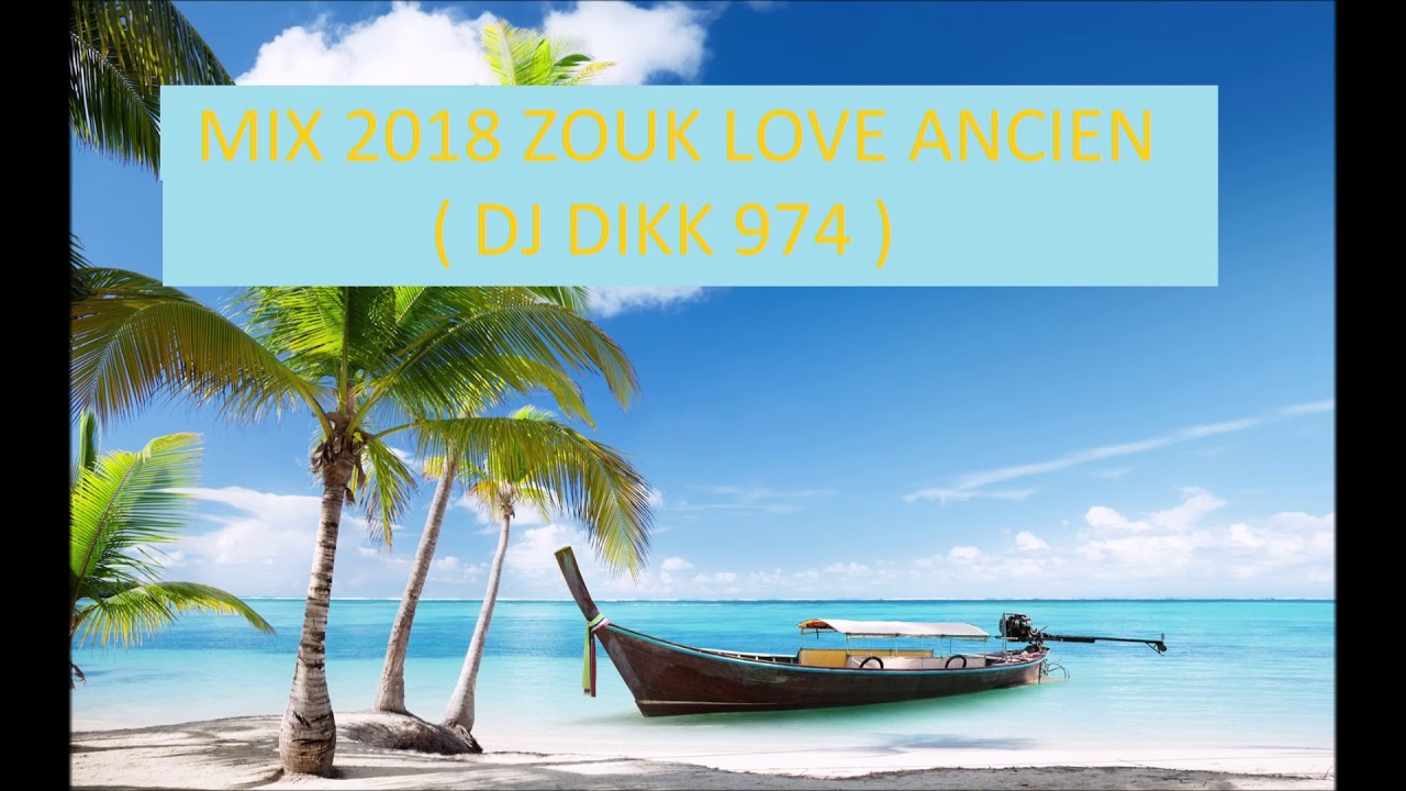 MIX 2018 ZOUK LOVE ANCIEN ( Dj Dikk 974 ) - YouTube