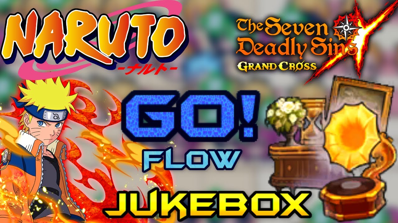 Go! Flow ( OP 4 ) [ Naruto ] | Jukebox | Seven Deadly Sins Grand Cross ...