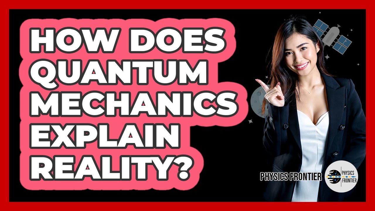 How Does Quantum Mechanics Explain Reality? - Physics Frontier - YouTube