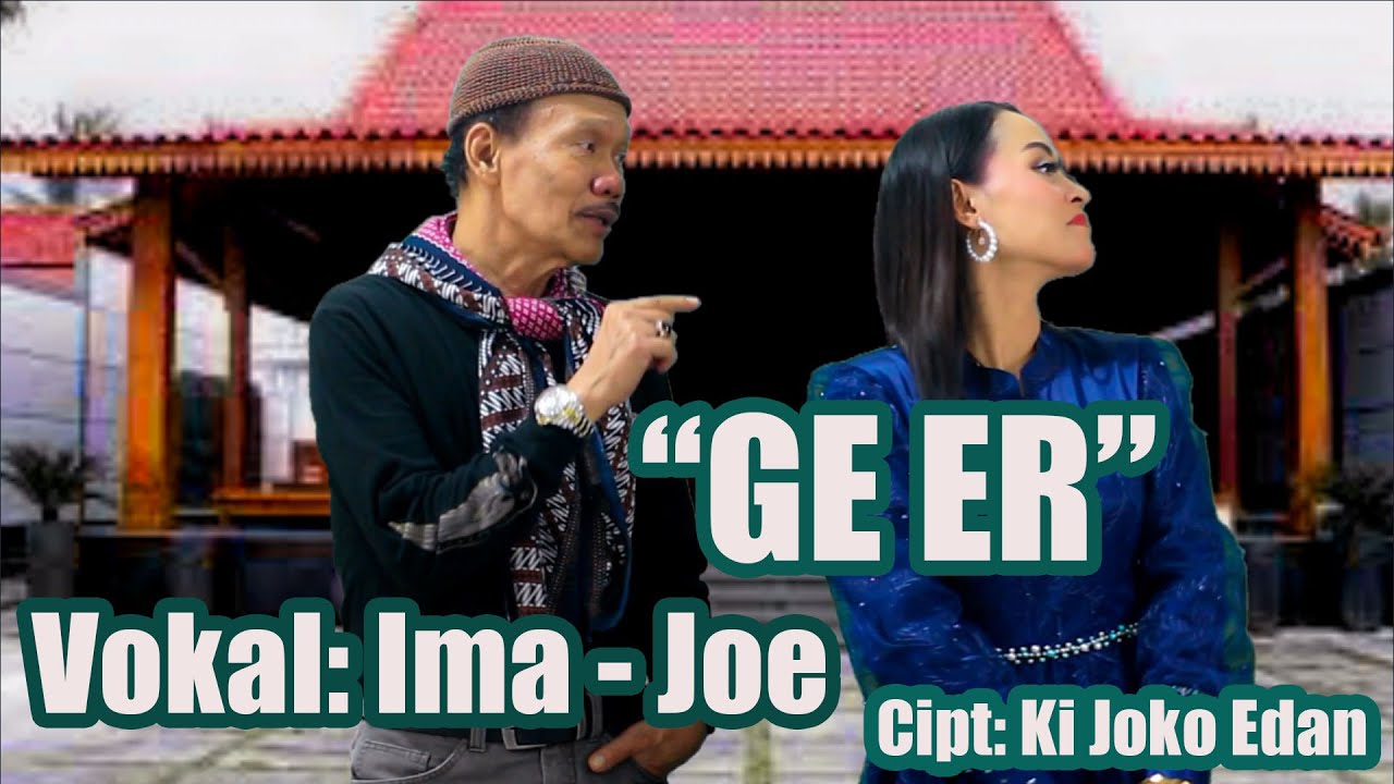 GE ER ( OFFICIAL MUSIK VIDEO ) CIPT KI JOKO EDAN || VOKAL : IMA - JOE ...