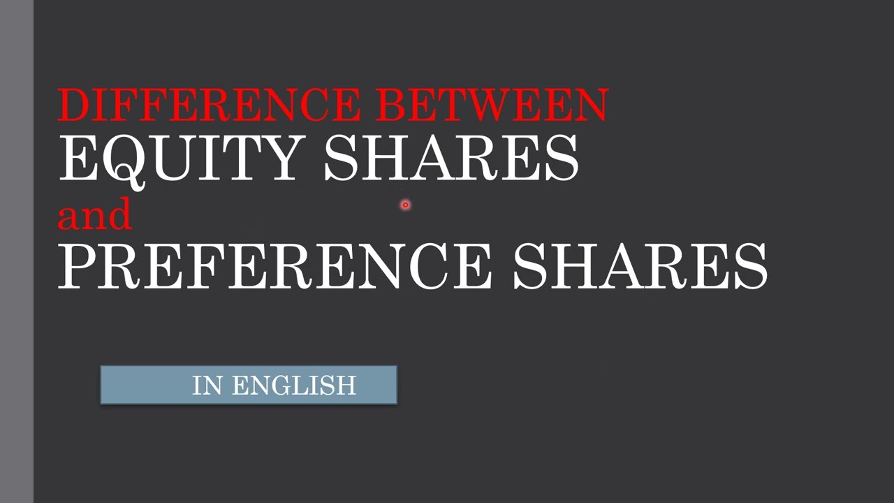 DIFFERENCE BETWEEN EQUITY SHARES AND PREFERENCE SHARES / IN ENGLISH # ...