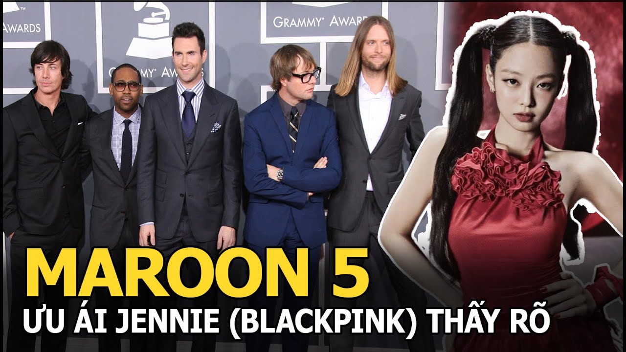 Maroon 5 ưu ái Jennie (BLACKPINK) thấy rõ, thủ lĩnh Adam Levine làm fan ...