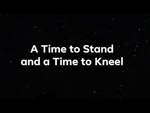 A Time to Stand and a Time to Kneel - YouTube