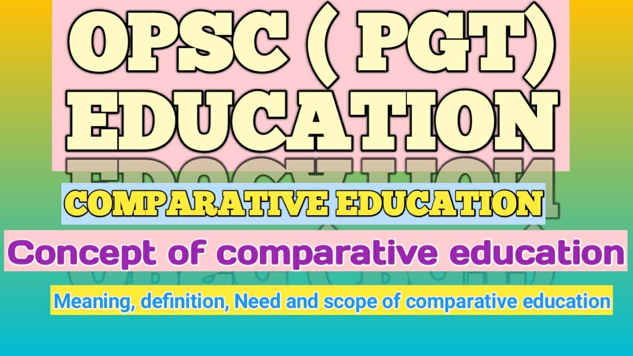 Comparative education concept, meaning, definition, need, scope and ...