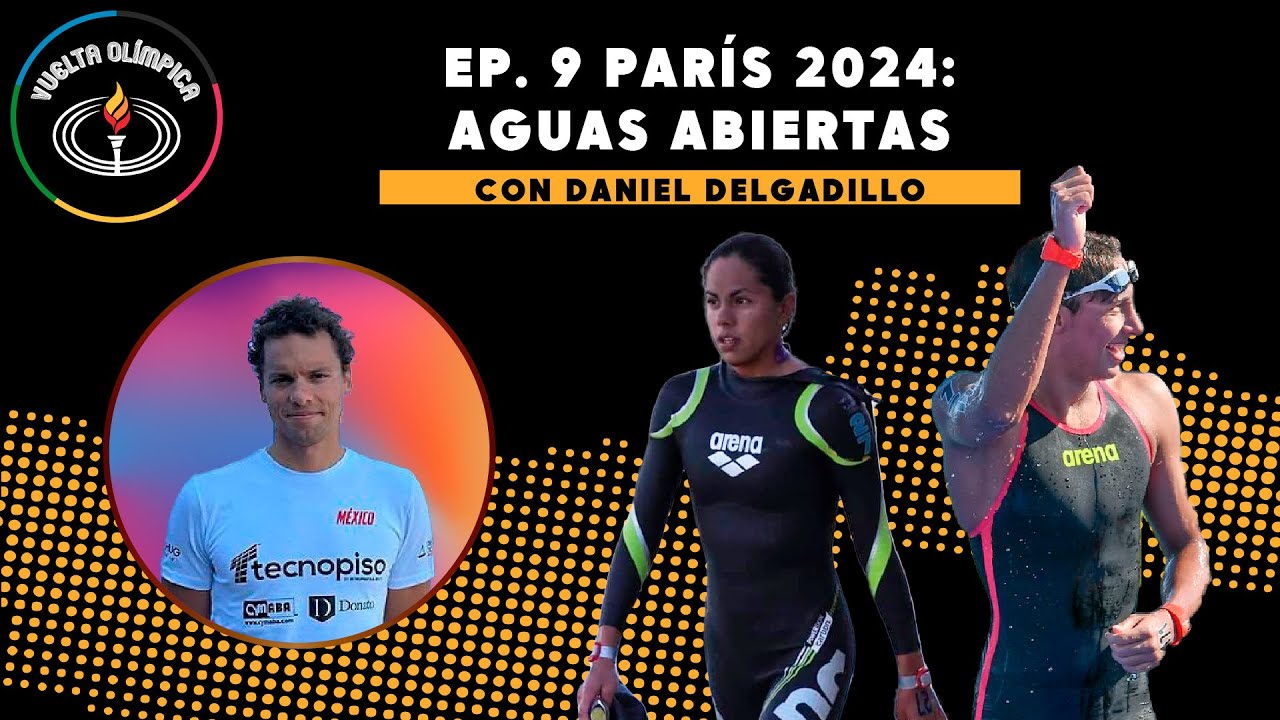 VUELTA OLÍMPICA | EP. 9 | PARÍS 2024: AGUAS ABIERTAS CON DANIEL ...