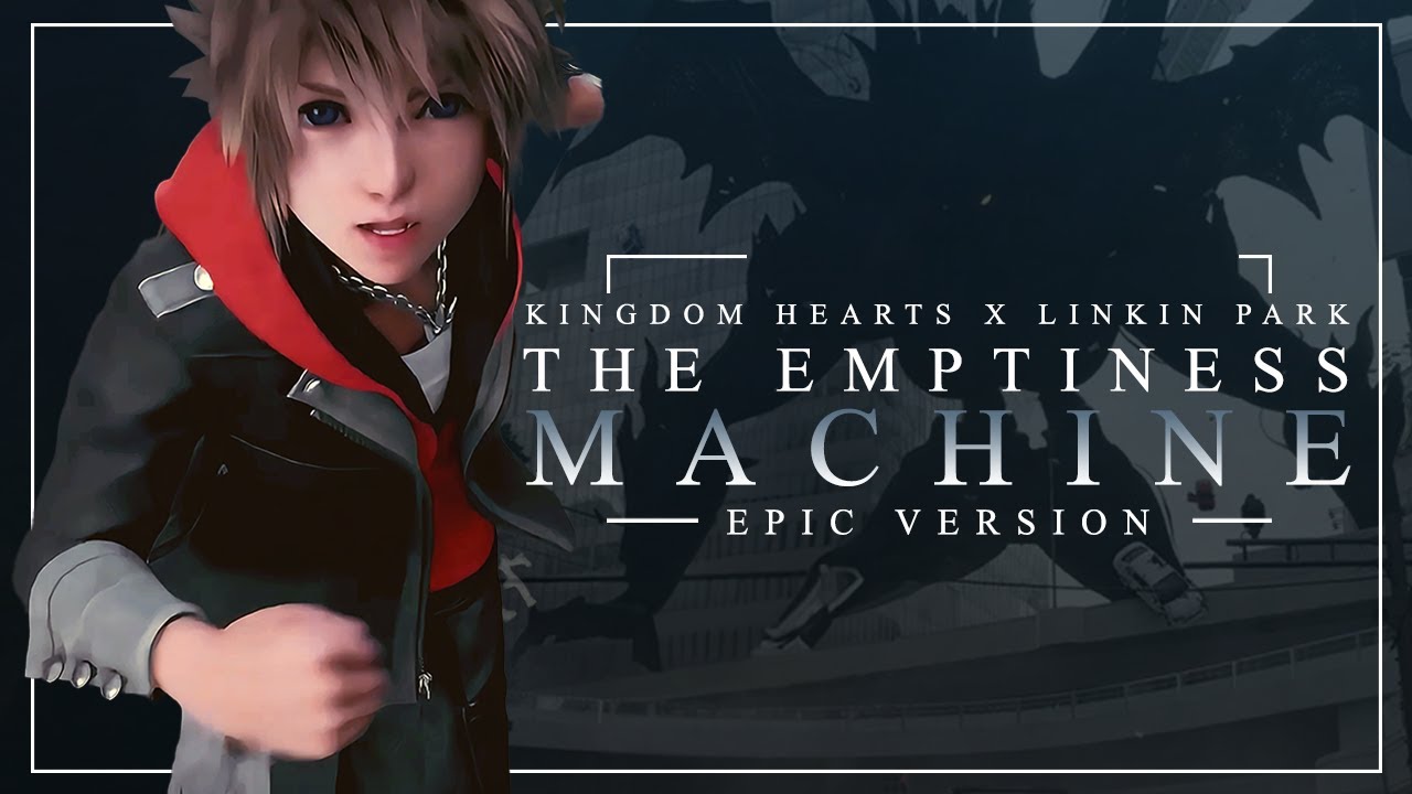 Kingdom Hearts x Linkin Park - The Emptiness Machine (Epic version ...