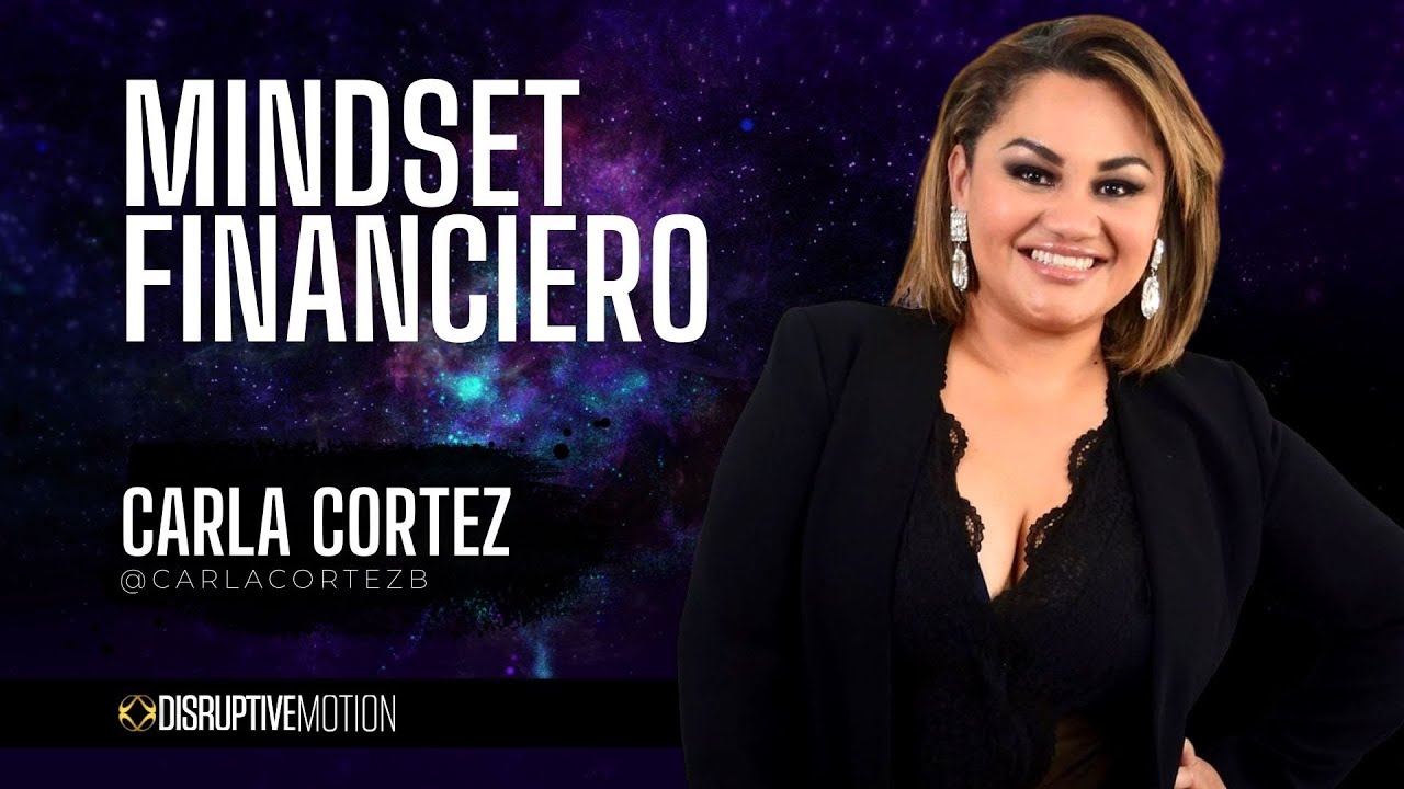 Mindset Financiero | Carla Cortez @carlacortezb #Disruptivemotion - YouTube