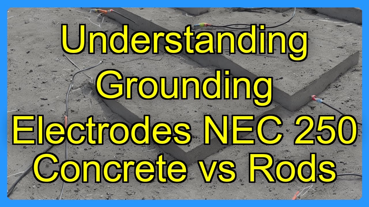 Understanding Grounding Electrodes NEC 250 Concrete vs Rods - YouTube