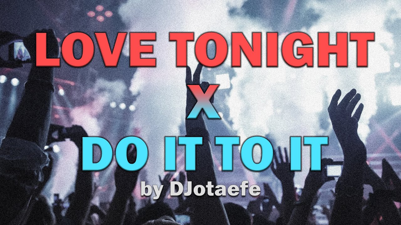 Love Tonight x Do It To It (DJF Mashup) - YouTube