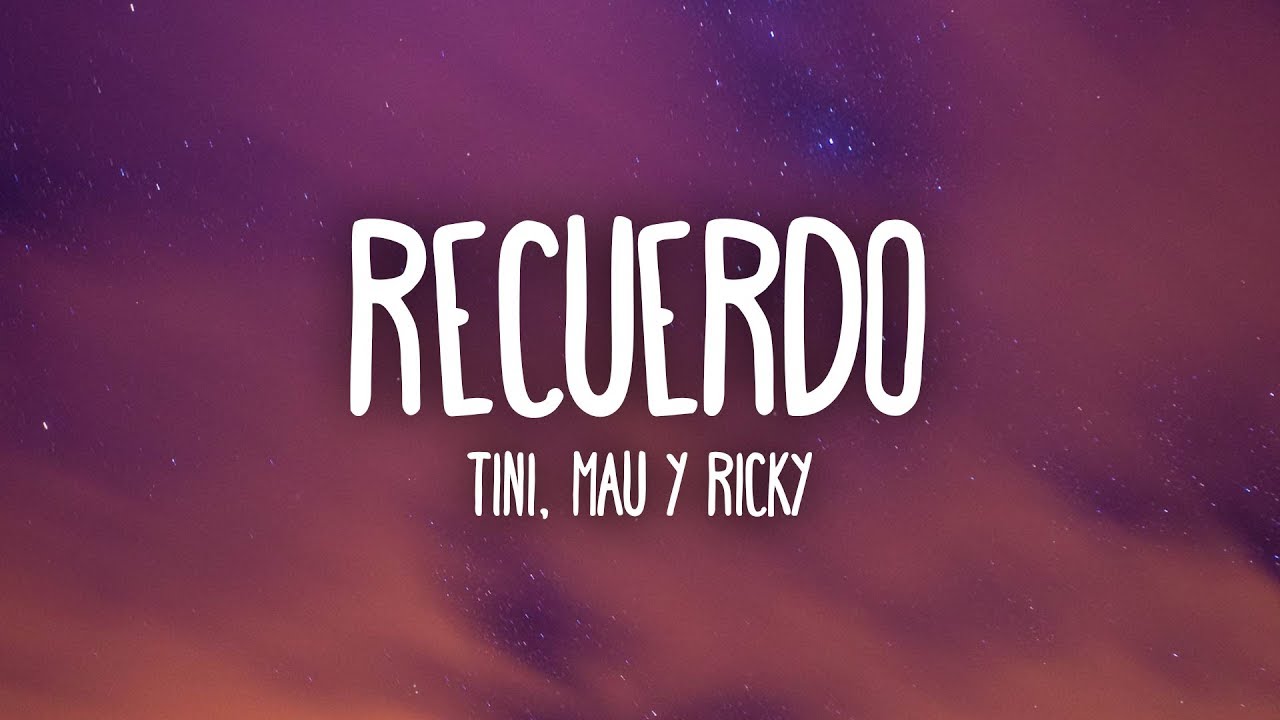 TINI, Mau y Ricky - Recuerdo (Letra/Lyrics) - YouTube