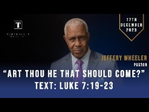 TBC | Art Thou He That Should Come? Luke 7:19-23 | Pastor Jeffery ...