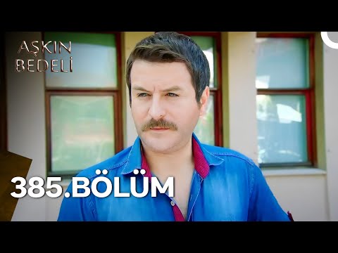 Aşkın Bedeli 385. Bölüm