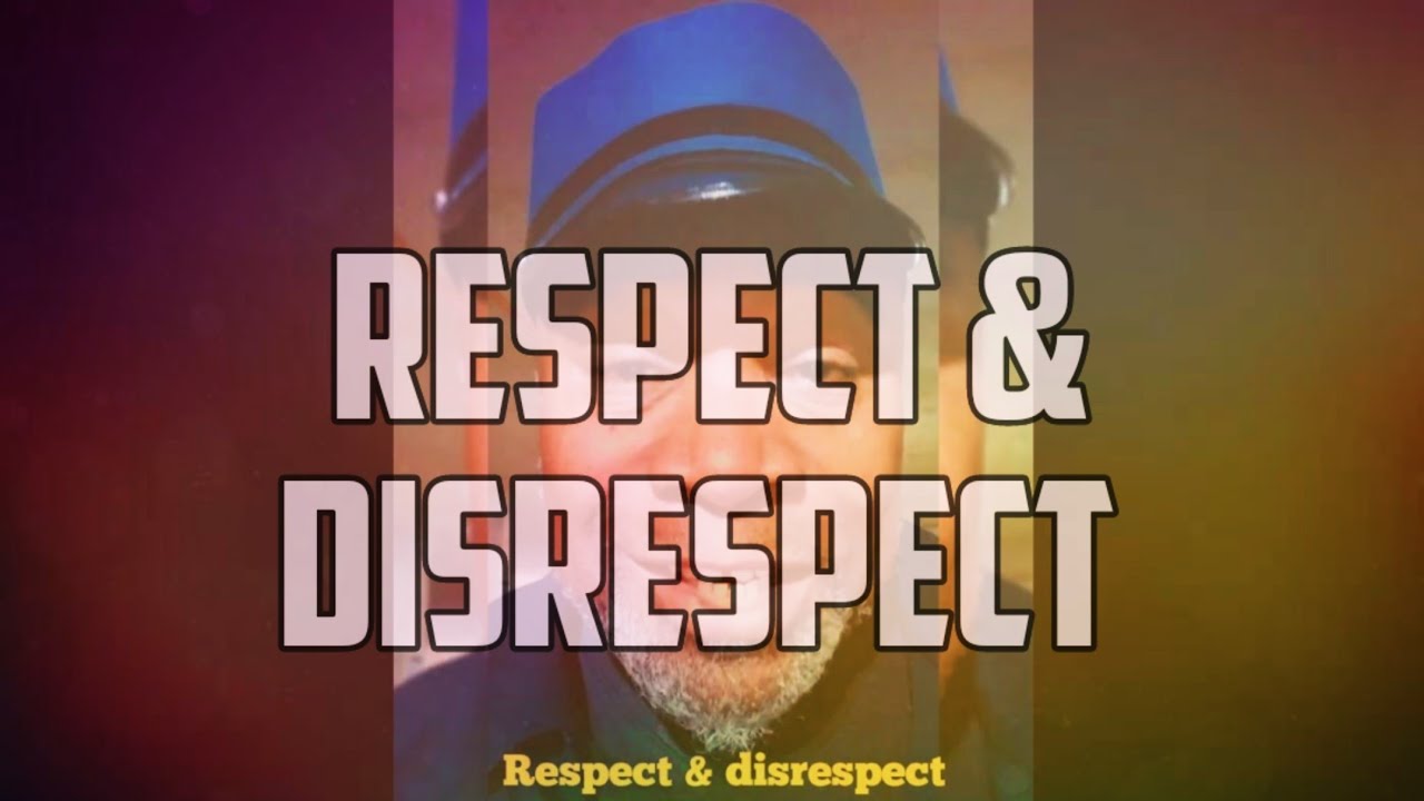 Respect & disrespect - YouTube